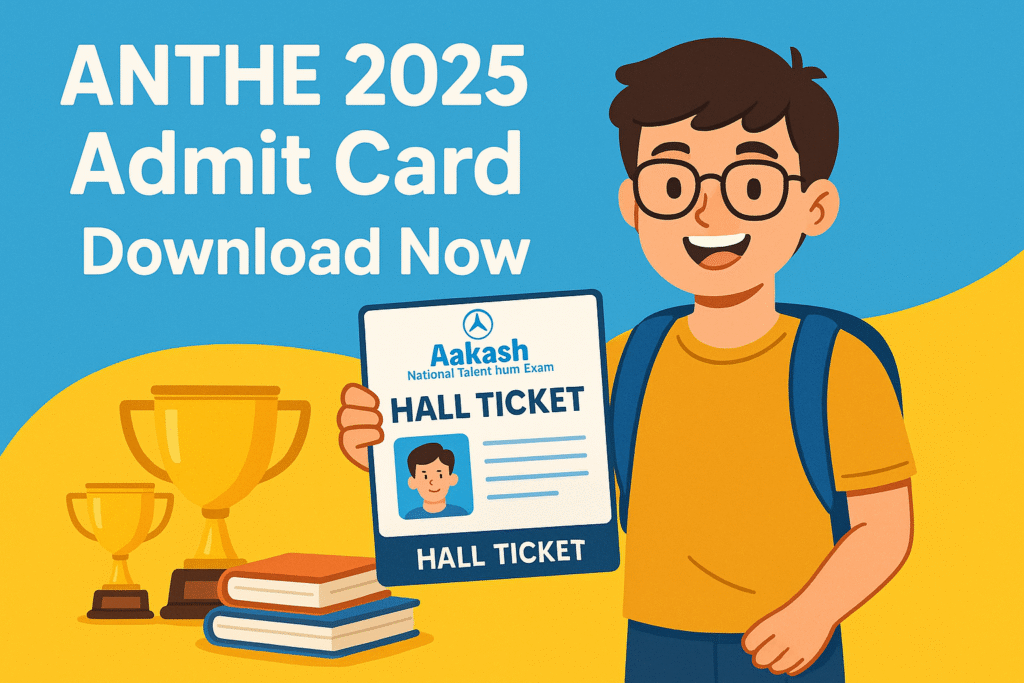 ANTHE Admit Card 2025 Released: Step-by-Step Guide to Download at anthe ...